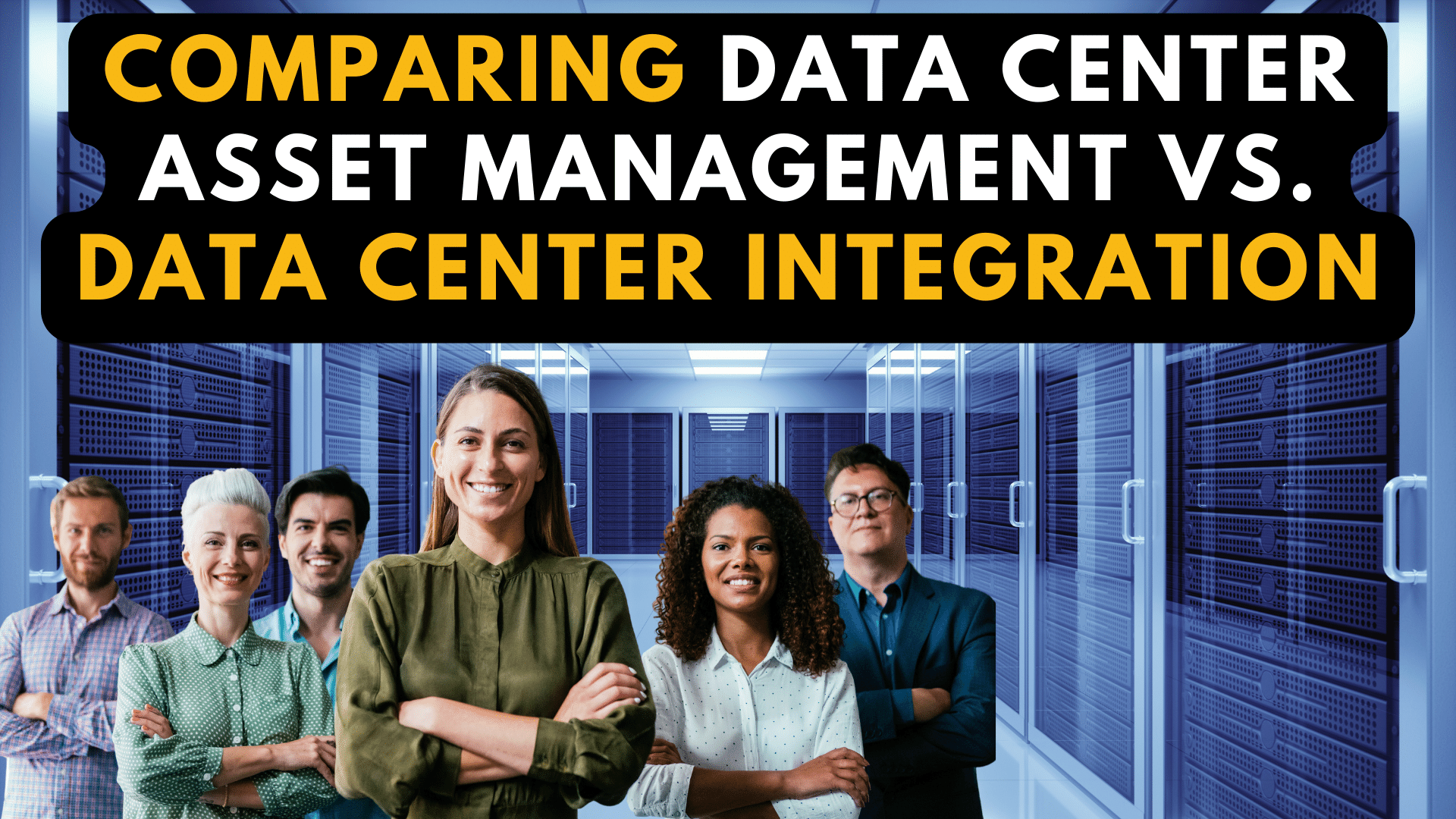 Comparing Data Center Asset Management vs. Data Center Integration Comparing Data Center Asset Management vs. Data Center Integration